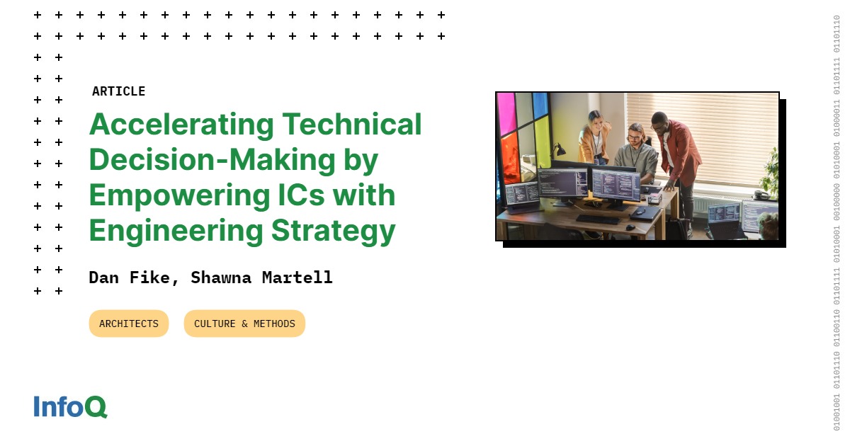 Accelerating Technical Decision-Making by Empowering ICs with Engineering Strategy - InfoQ