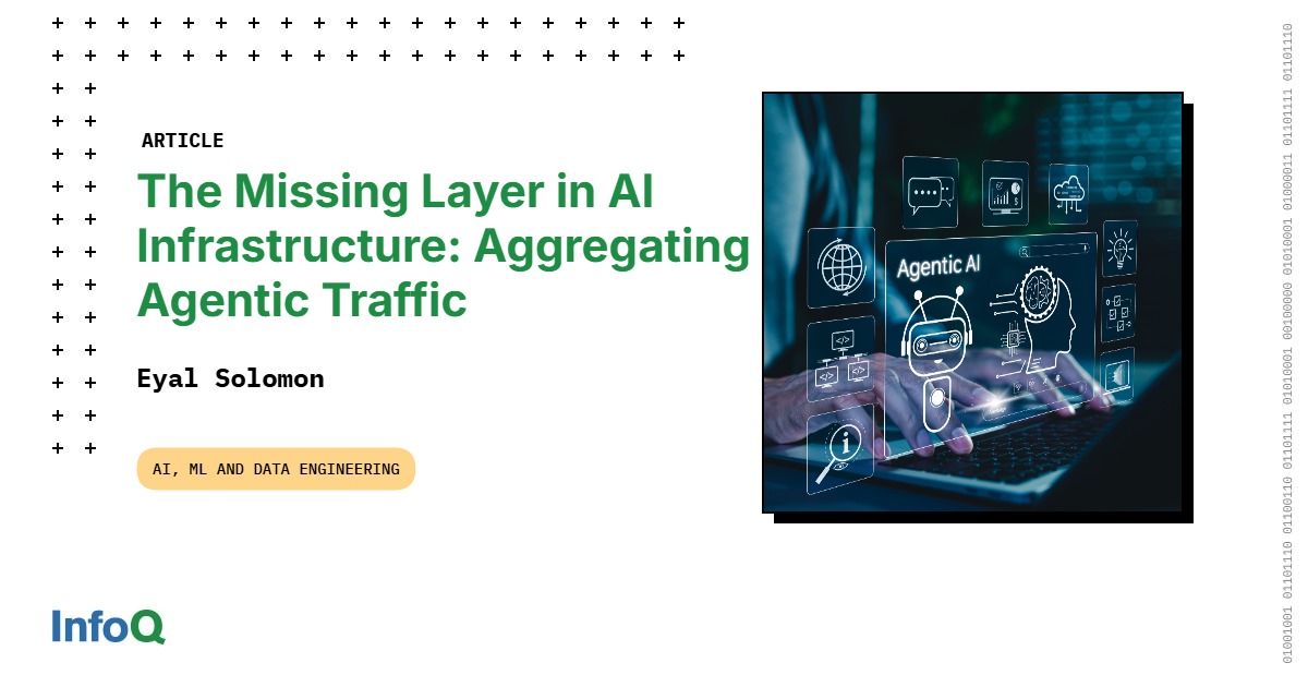 The Missing Layer in AI Infrastructure: Aggregating Agentic Traffic - InfoQ