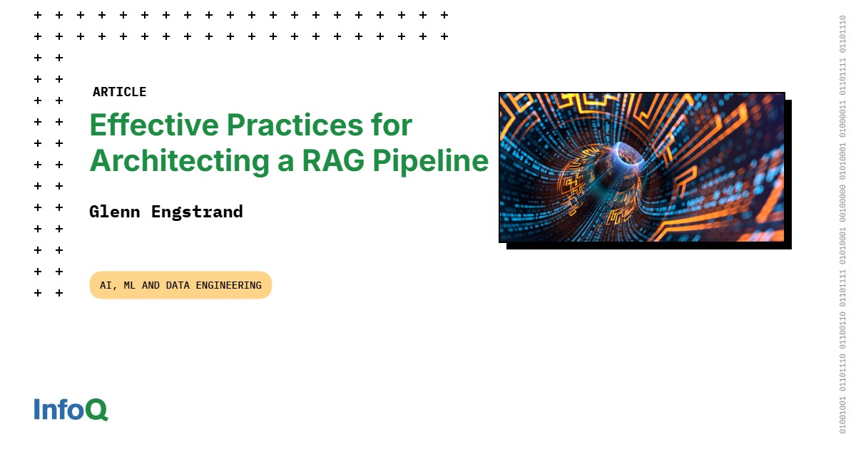 Effective Practices for Architecting a RAG Pipeline - InfoQ