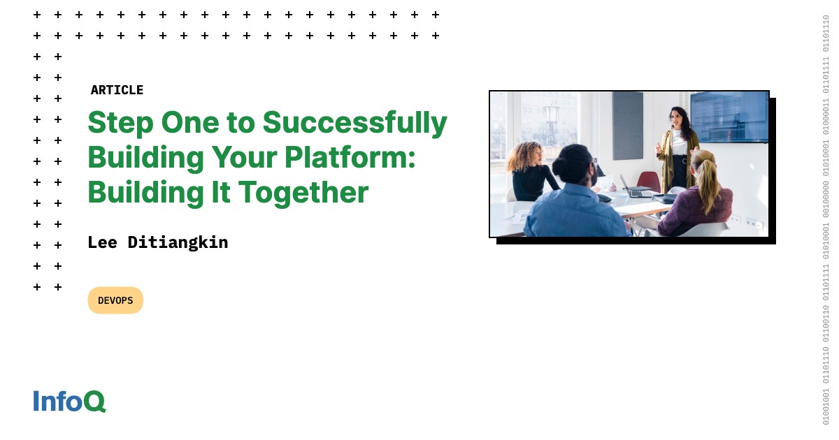 Step One to Successfully Building Your Platform: Building It Together - InfoQ
