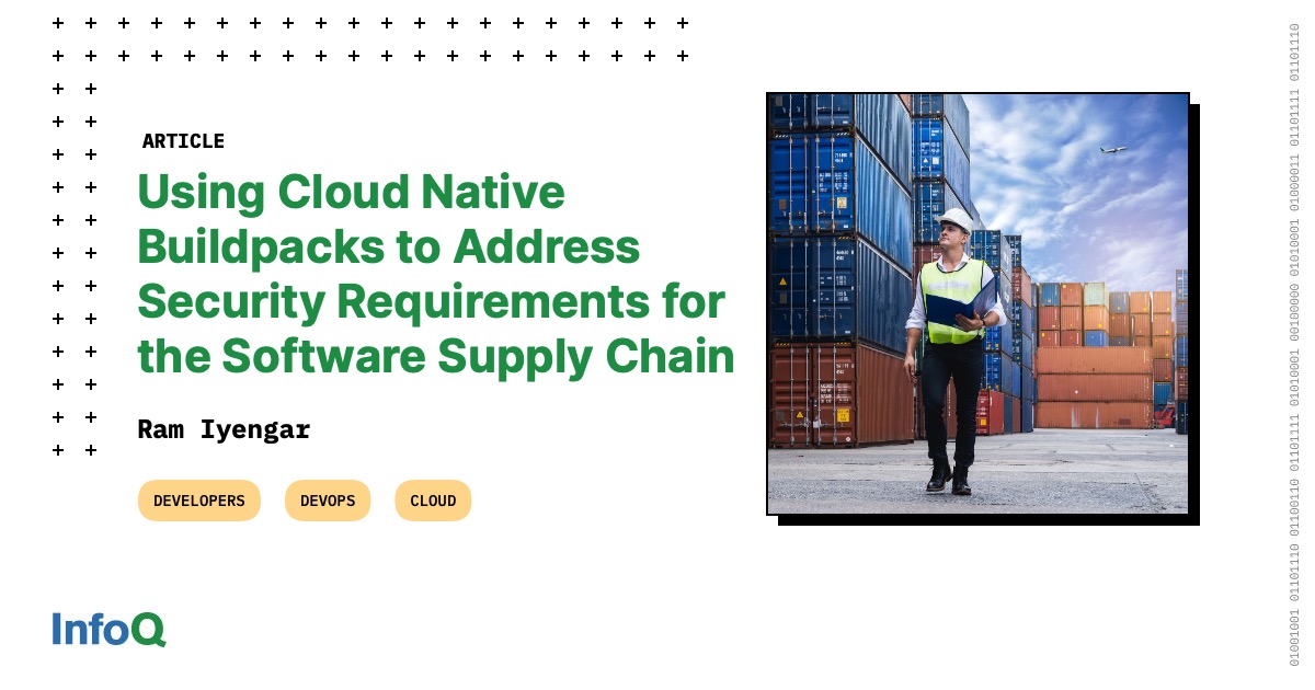 Using Cloud Native Buildpacks to Address Security Requirements for the Software Supply Chain - InfoQ