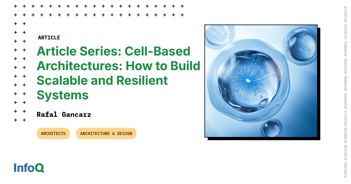 Article Series Cell Based Architectures How To Build Scalable And Resilient Systems Infoq
