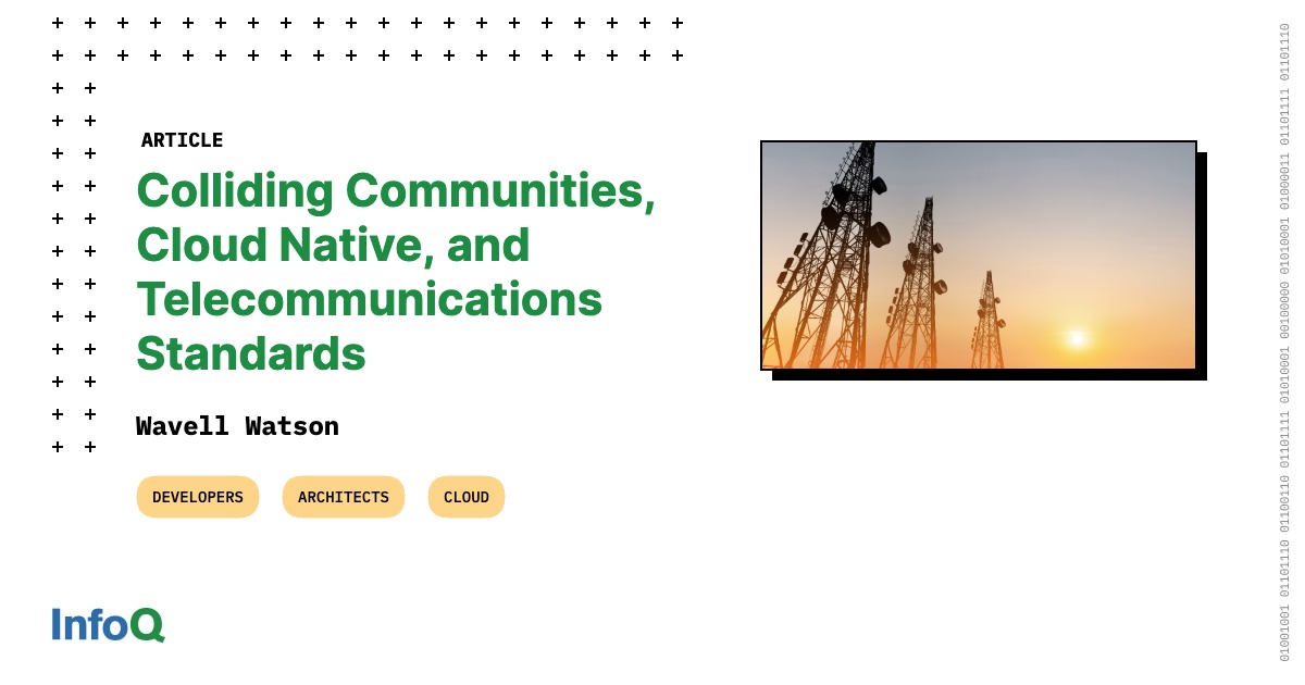 Colliding Communities, Cloud Native, and Telecommunications Standards - InfoQ