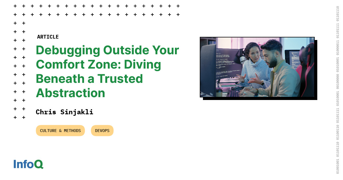 Debugging outside Your Comfort Zone: Diving beneath a Trusted Abstraction - InfoQ