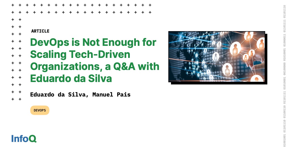 DevOps is Not Enough for Scaling and Evolving Tech-Driven Organizations: a Q&A with Eduardo da ...
