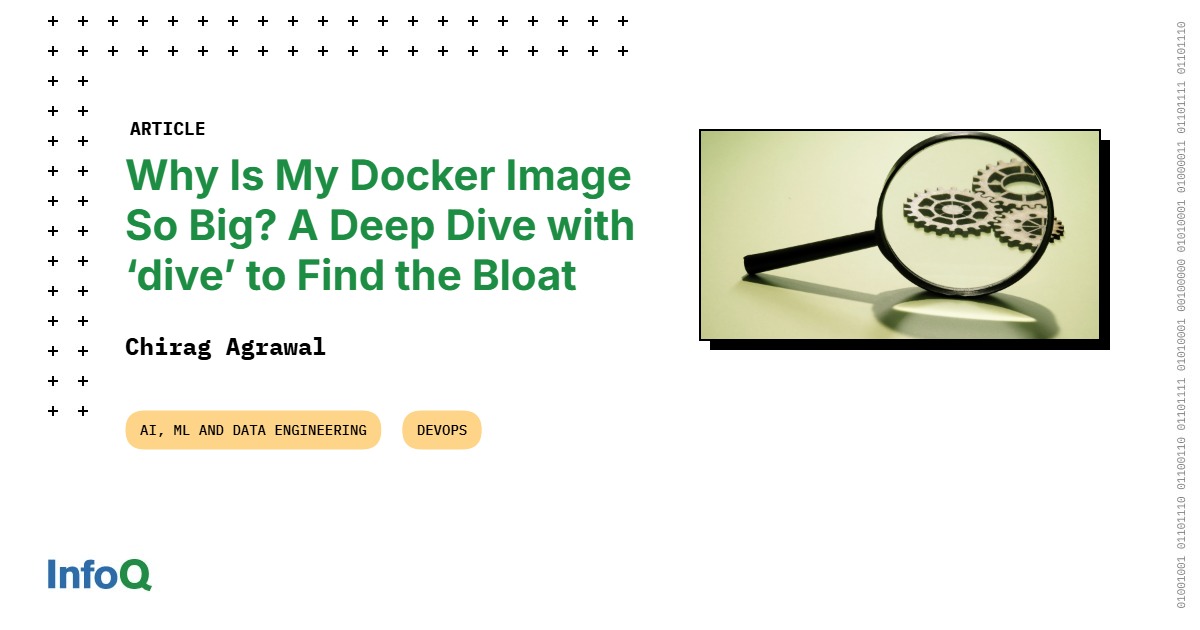 Why Is My Docker Image So Big? A Deep Dive with ‘dive’ to Find the Bloat - InfoQ