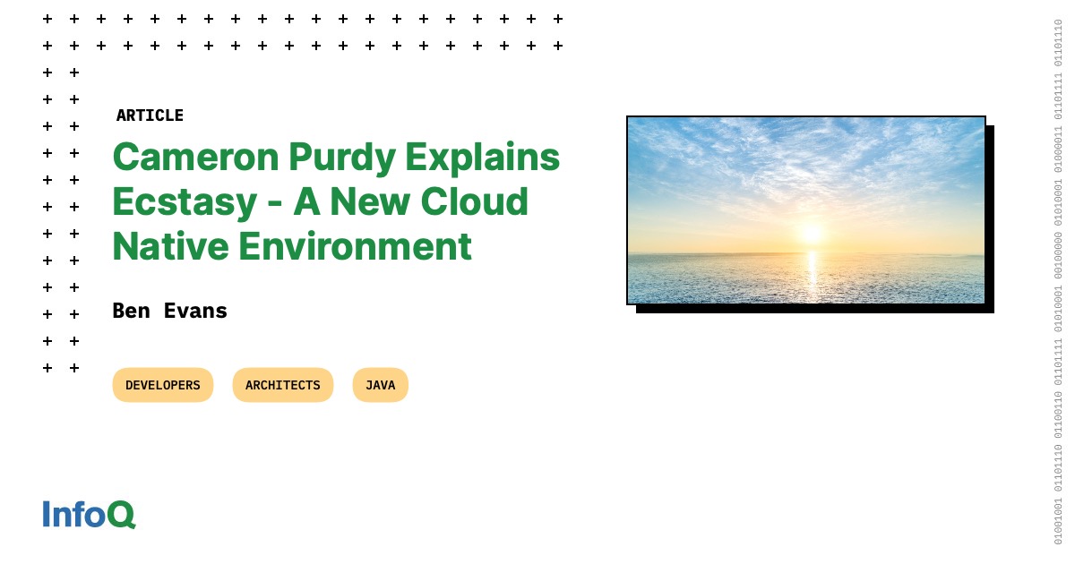 Cameron Purdy Explains Ecstasy - a New Cloud Native Environment - InfoQ