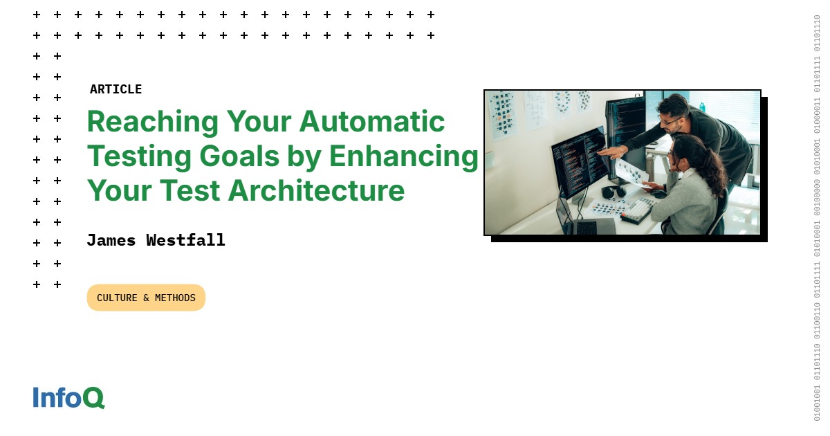 Reaching Your Automatic Testing Goals By Enhancing Your Test Architecture Infoq 4512