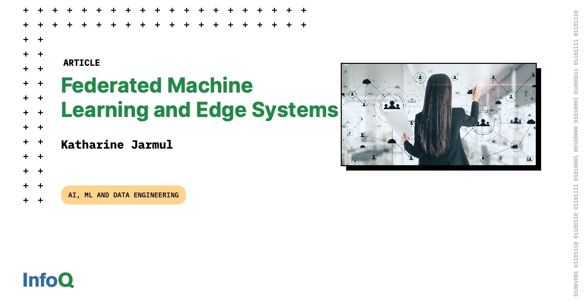 Federated Machine Learning and Edge Systems - InfoQ