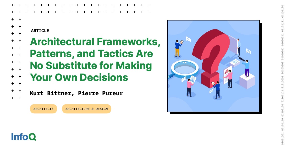 Architectural Frameworks, Patterns, and Tactics Are No Substitute for Making Your Own Decisions ...
