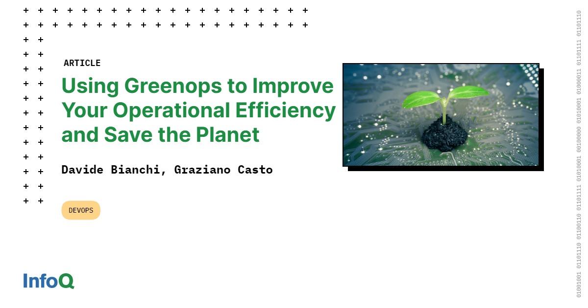 Using GreenOps to Improve Your Operational Efficiency and Save the Planet - InfoQ