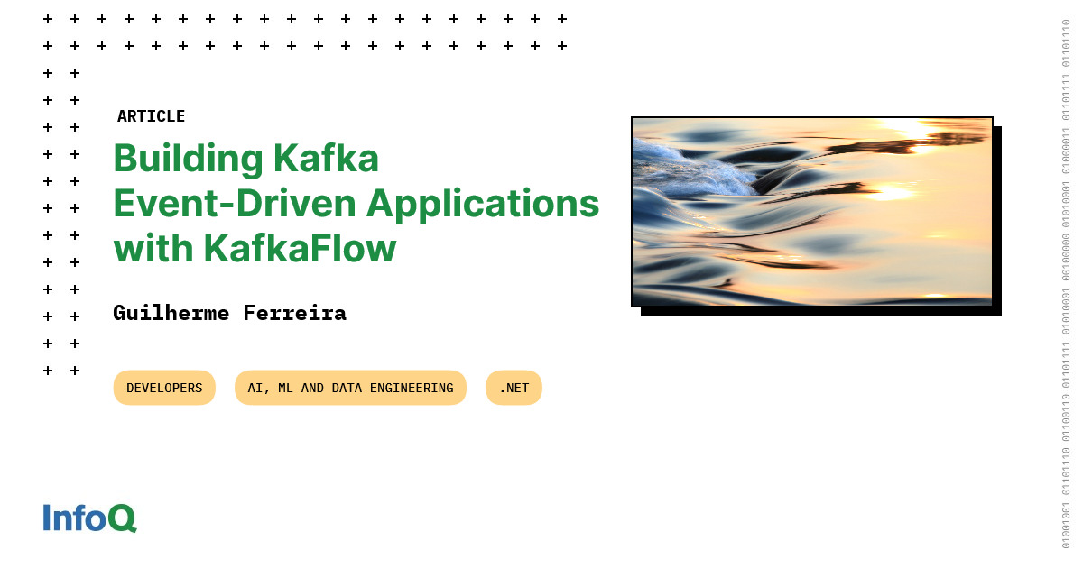 KafkaFlowでKafkaイベント駆動型アプリケーションを構築する - InfoQ