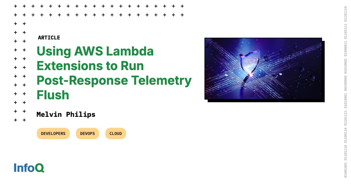 Using AWS Lambda Extensions to Run Post-Response Telemetry Flush - InfoQ