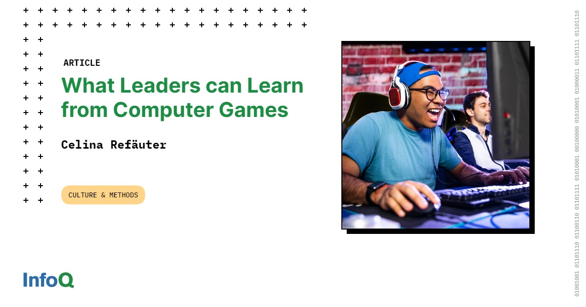 What Leaders Can Learn from Computer Games - InfoQ