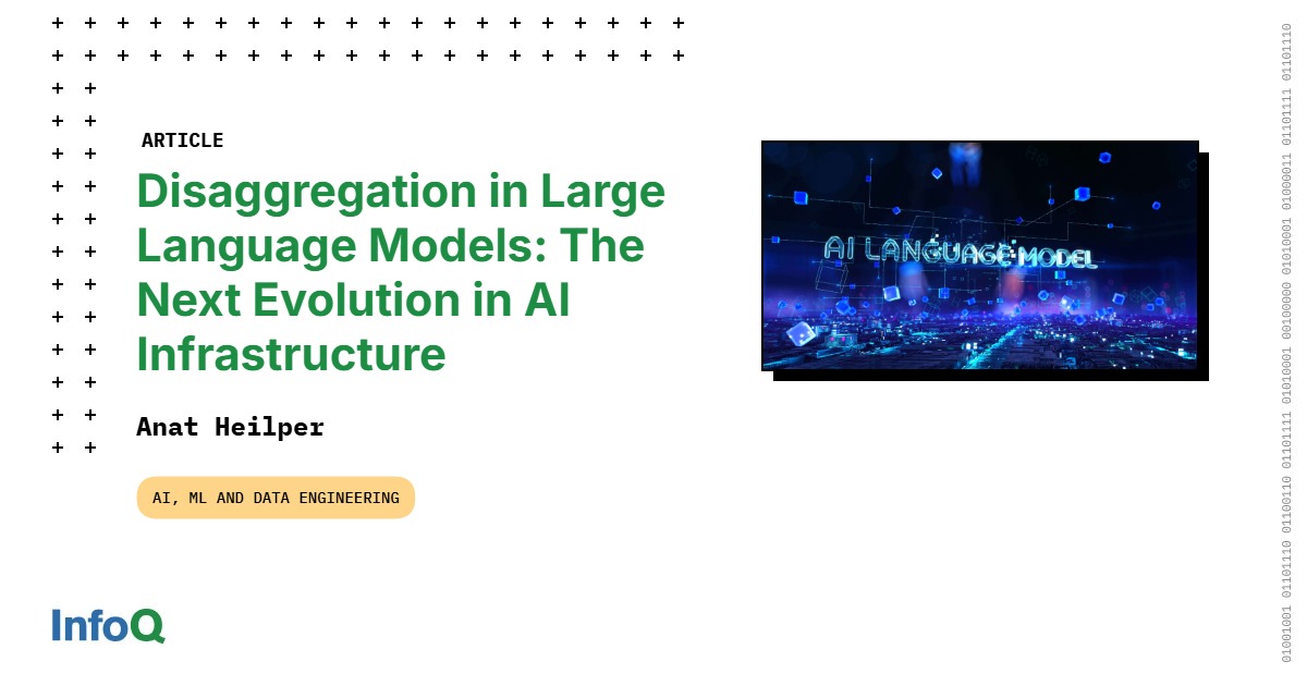 Disaggregation in Large Language Models: the Next Evolution in AI Infrastructure - InfoQ