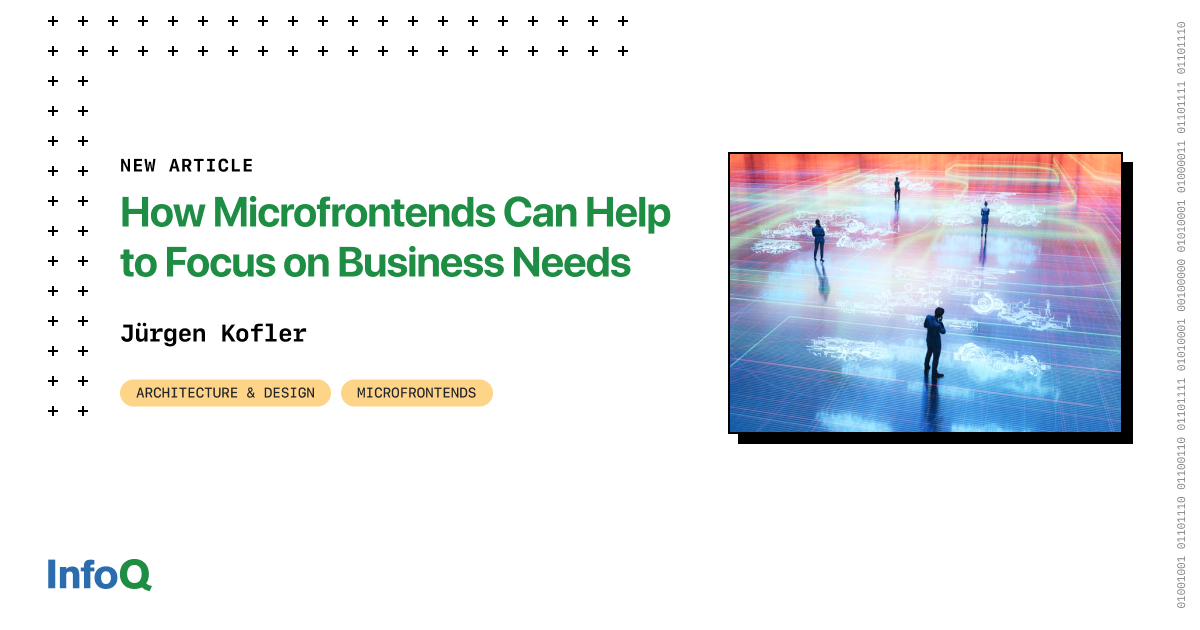 How Microfrontends Can Help to Focus on Business Needs - InfoQ