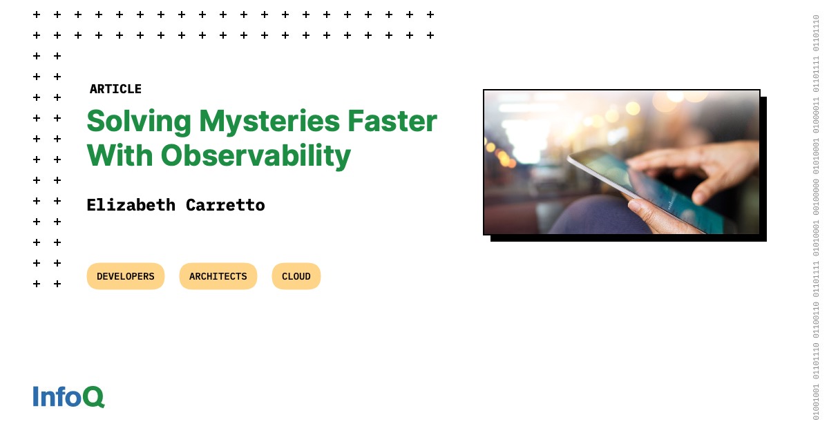 Solving Mysteries Faster with Observability - InfoQ