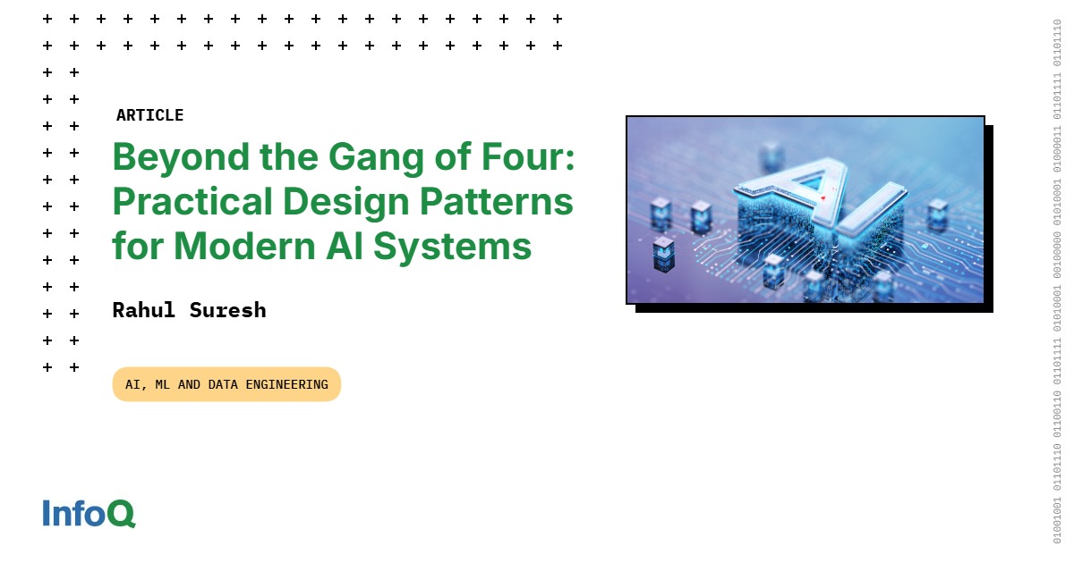 Beyond the Gang of Four: Practical Design Patterns for Modern AI Systems - InfoQ