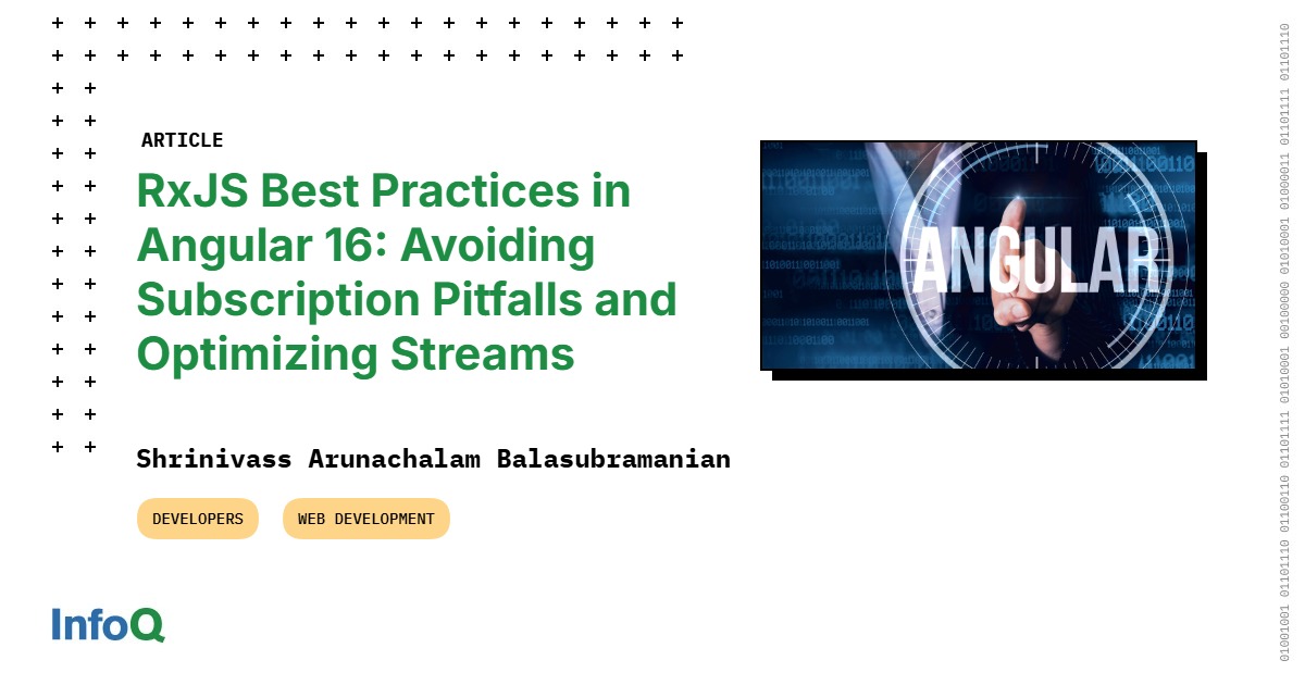 RxJS Best Practices in Angular 16: Avoiding Subscription Pitfalls and Optimizing Streams - InfoQ