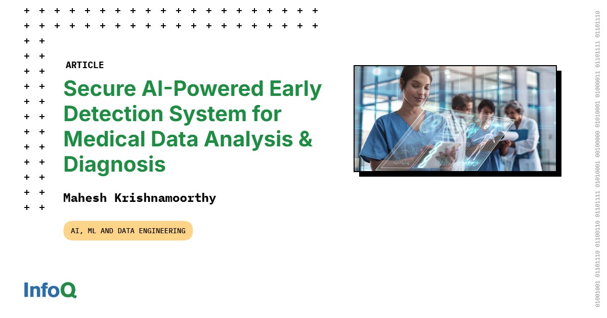 Secure AI-Powered Early Detection System for Medical Data Analysis & Diagnosis - InfoQ