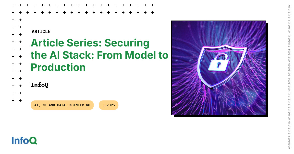 Article Series: Securing the AI Stack: from Model to Production - InfoQ