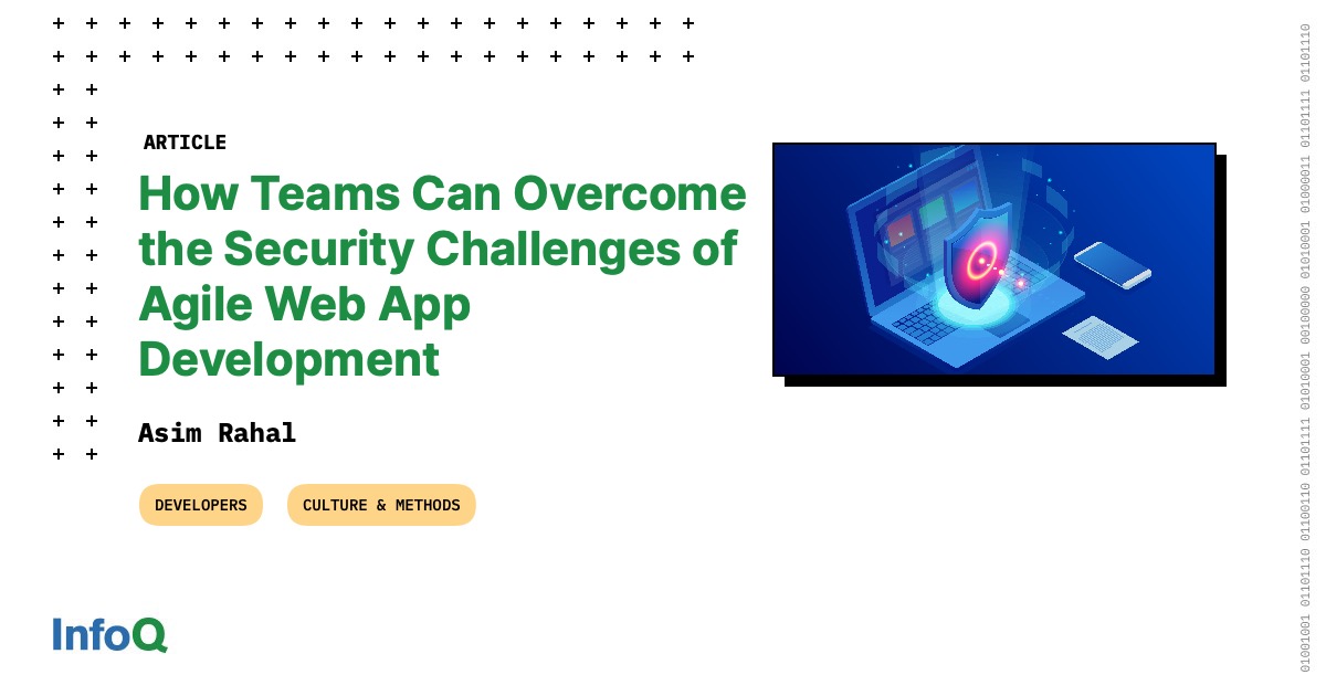 How Teams Can Overcome the Security Challenges of Agile Web App Development - InfoQ