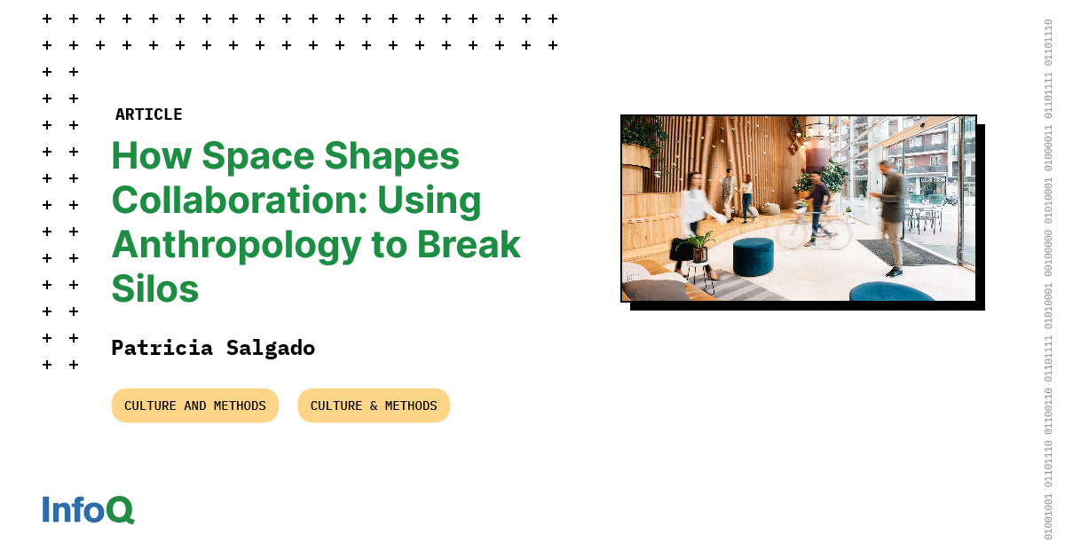 How Space Shapes Collaboration: Using Anthropology to Break Silos - InfoQ