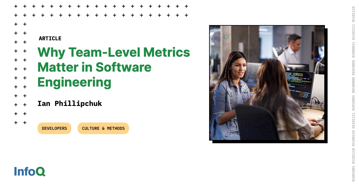 Why Team-Level Metrics Matter in Software Engineering - InfoQ Why Team-Level Metrics Matter in Software Engineering - InfoQ