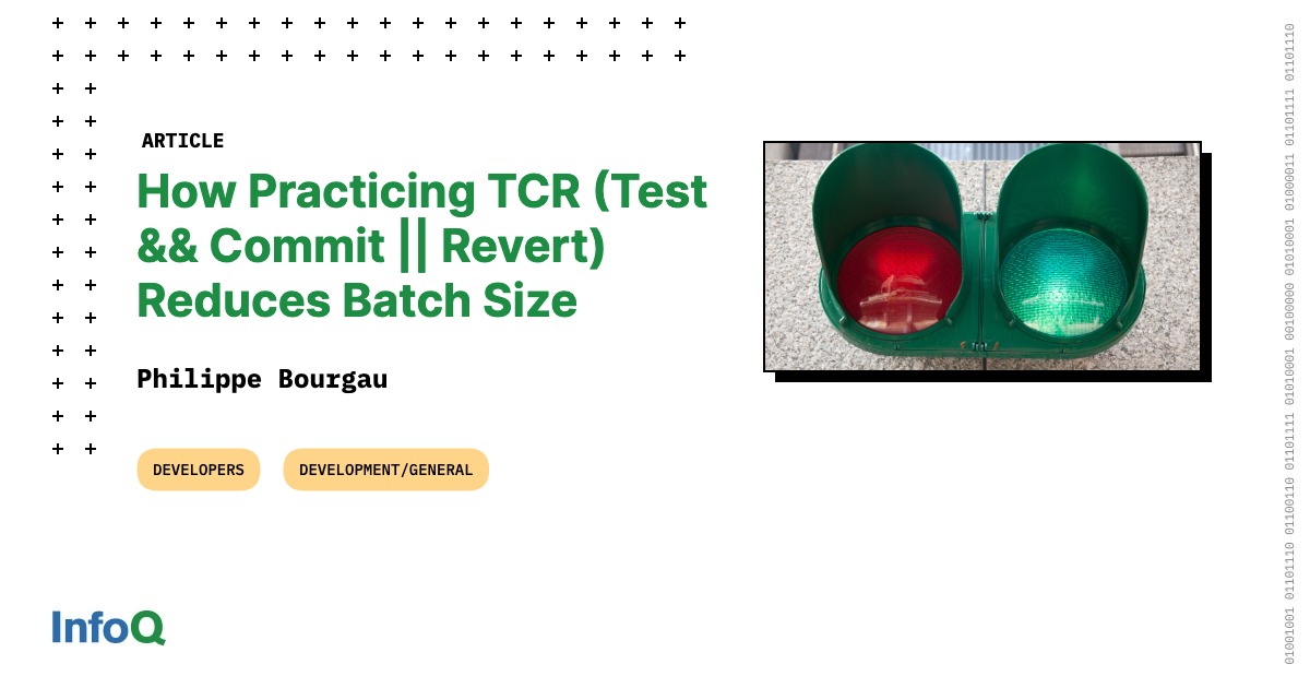 How Practicing TCR (Test && Commit || Revert) Reduces Batch Size - InfoQ