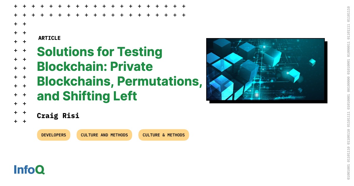 Solutions For Testing Blockchain Private Blockchains Permutations And Shifting Left Infoq
