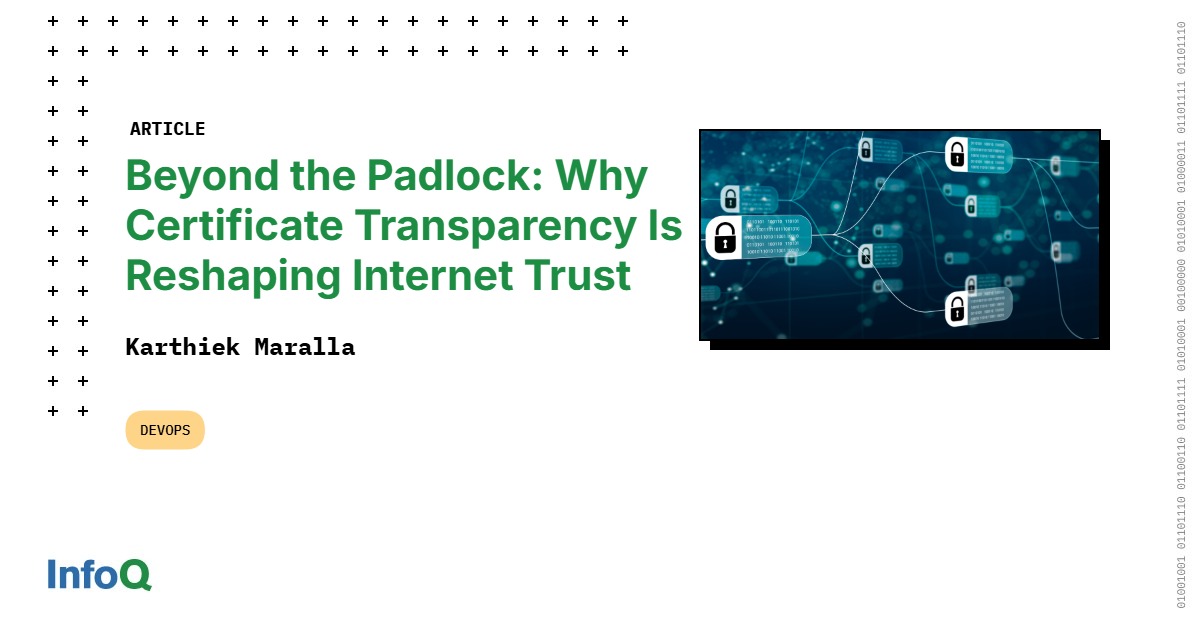 Beyond the Padlock: Why Certificate Transparency is Reshaping Internet Trust - InfoQ
