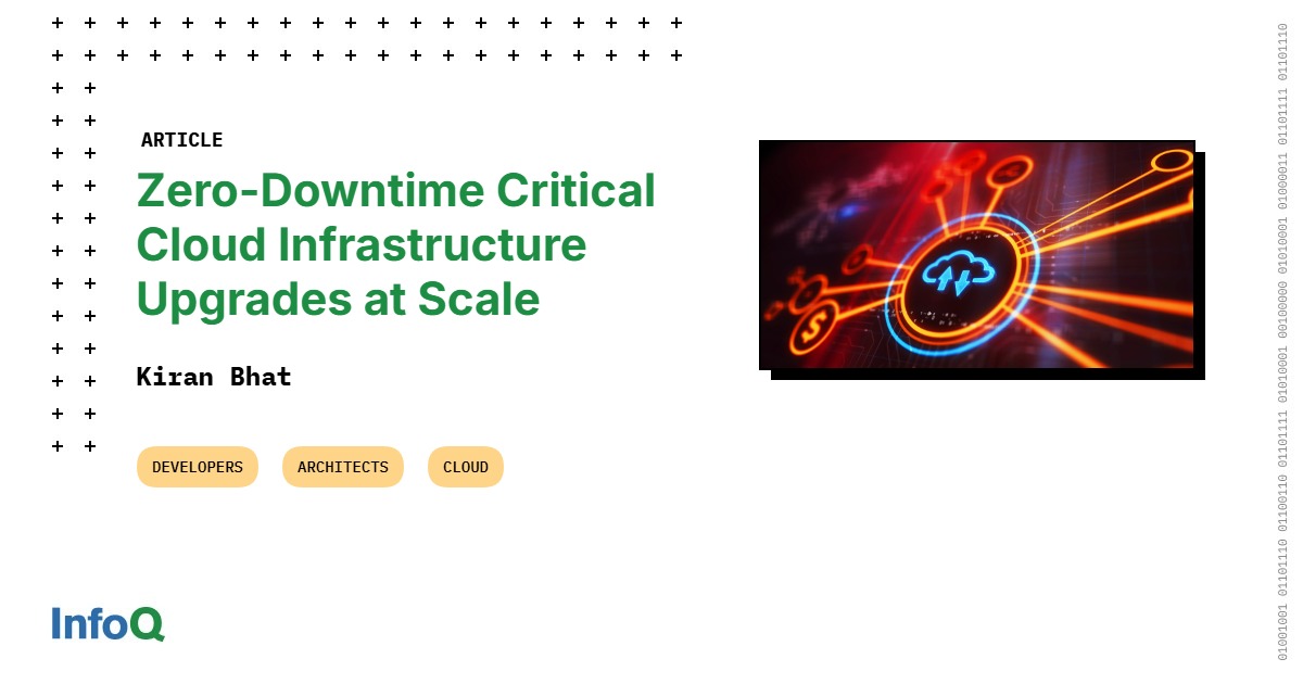 Zero-Downtime Critical Cloud Infrastructure Upgrades at Scale - InfoQ