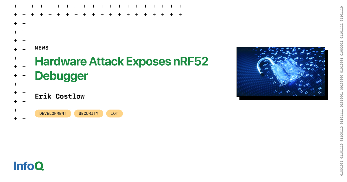 Hardware Attack Exposes nRF52 Debugger - InfoQ