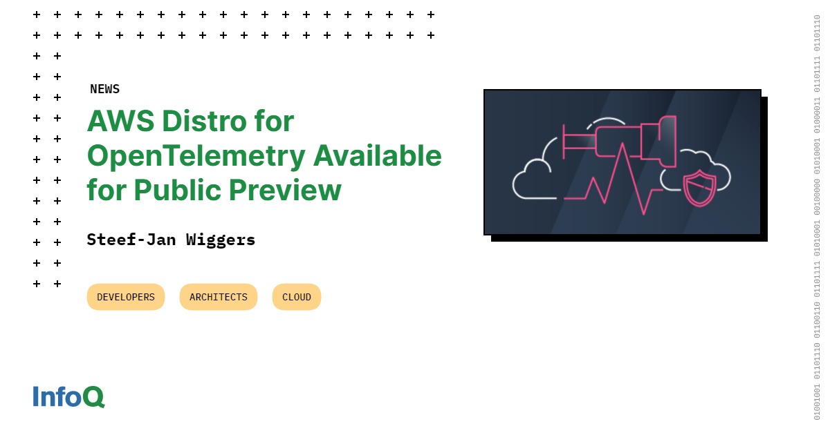 AWS Distro for OpenTelemetry Available for Public Preview - InfoQ