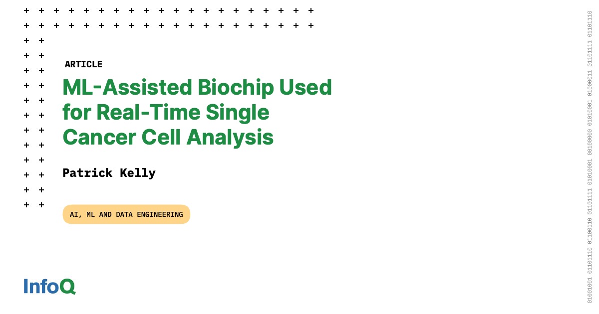 ML-Assisted Biochip Used for Real-Time Single Cancer Cell Analysis - InfoQ