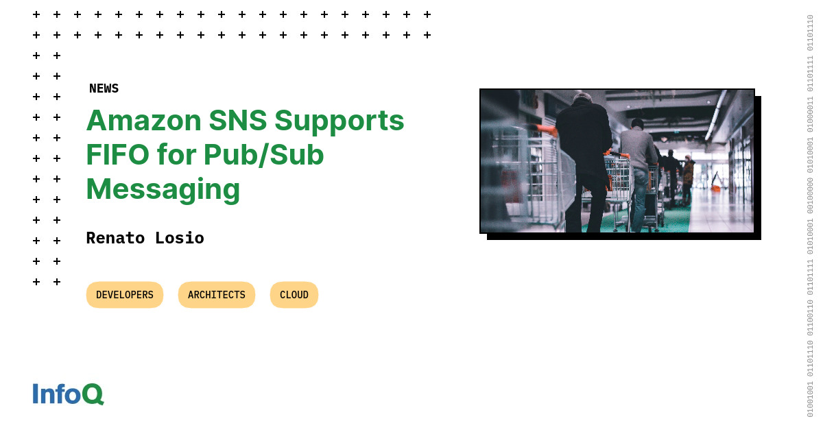 Amazon SNS Supports FIFO for Pub/Sub Messaging - InfoQ