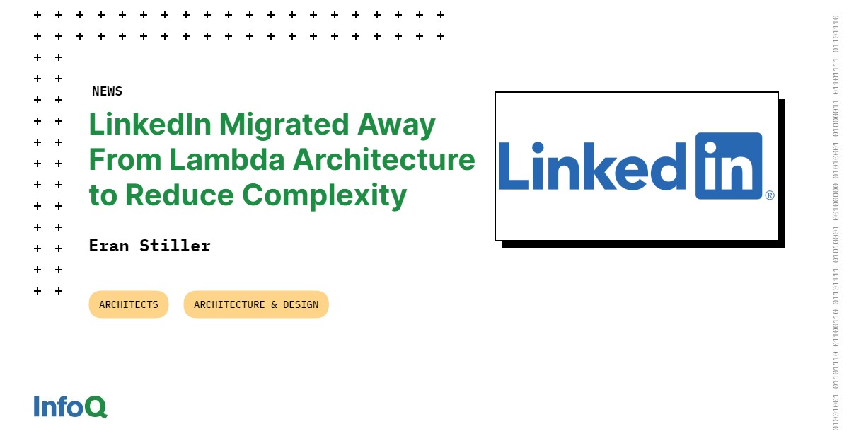 Linkedin Migrates Away From Lambda Architecture To Reduce Complexity Infoq