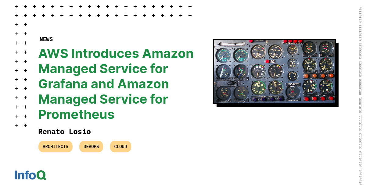 AWS Introduces Amazon Managed Service for Grafana and Amazon Managed Service for Prometheus - InfoQ