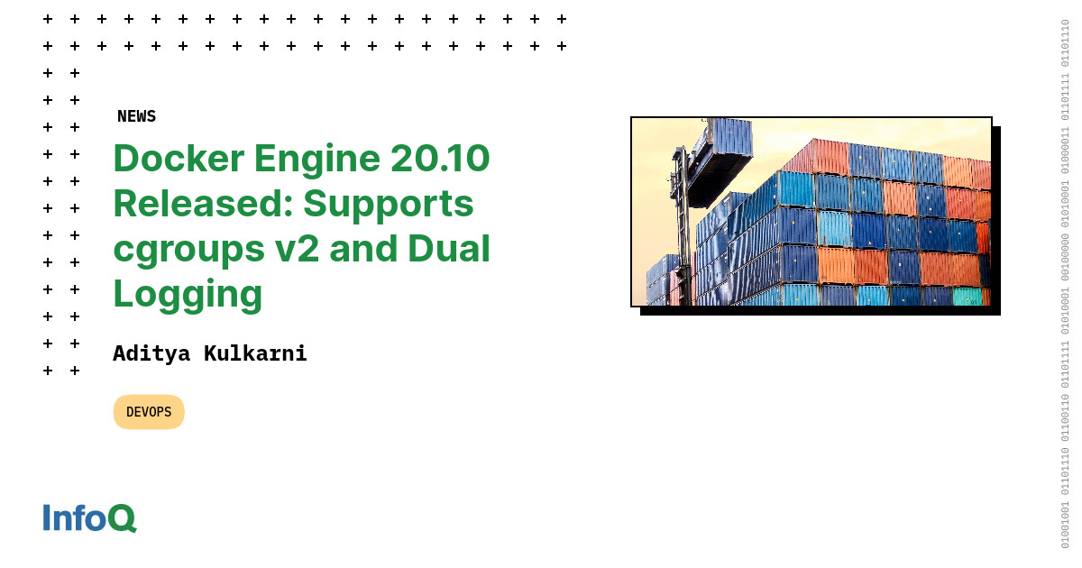 Docker Engine 20.10 Released: Supports cgroups v2 and Dual Logging - InfoQ