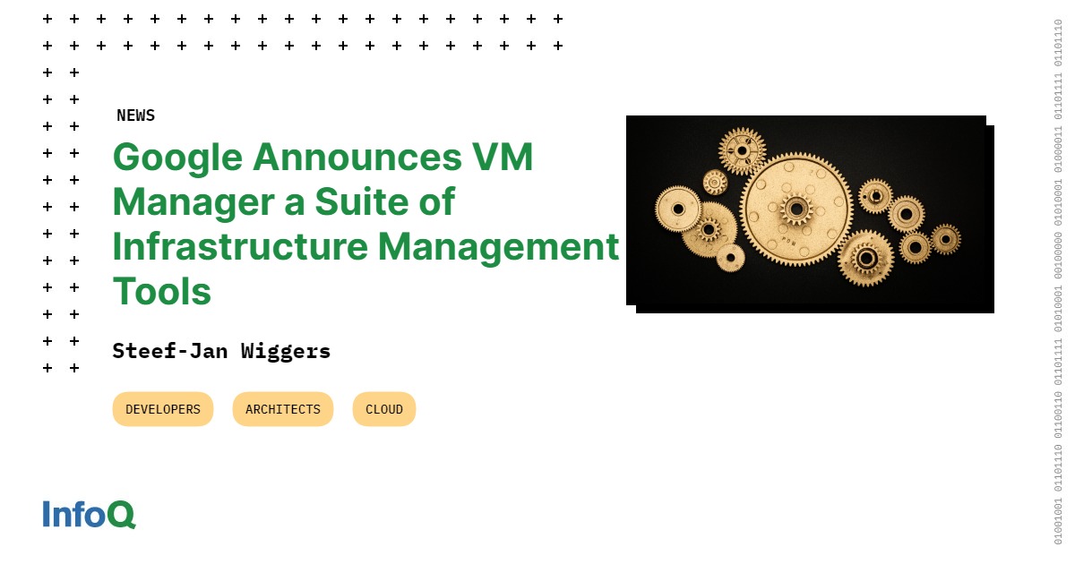 Google Announces VM Manager, a Suite of Infrastructure Management Tools ...