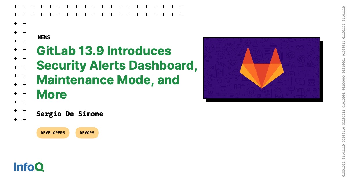 GitLab 13.9 Introduces Security Alerts Dashboard, Maintenance Mode, and ...