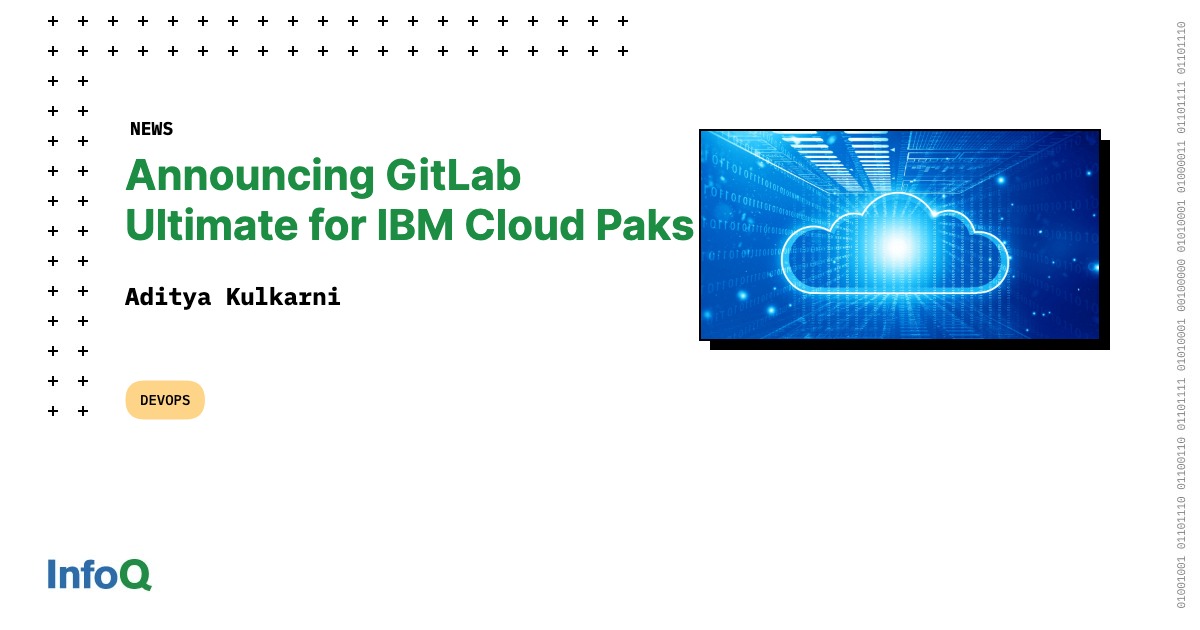 Announcing GitLab Ultimate for IBM Cloud Paks - InfoQ