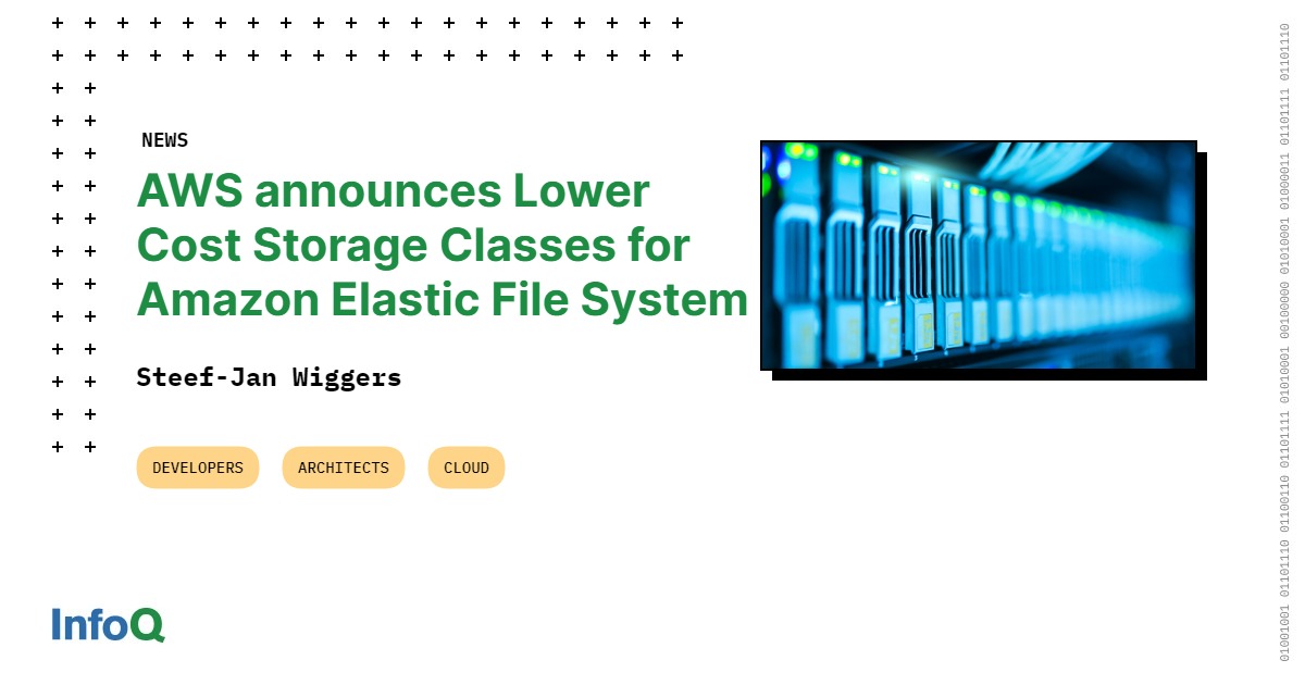 AWS Announces Lower Cost Storage Classes for Amazon Elastic File System - InfoQ