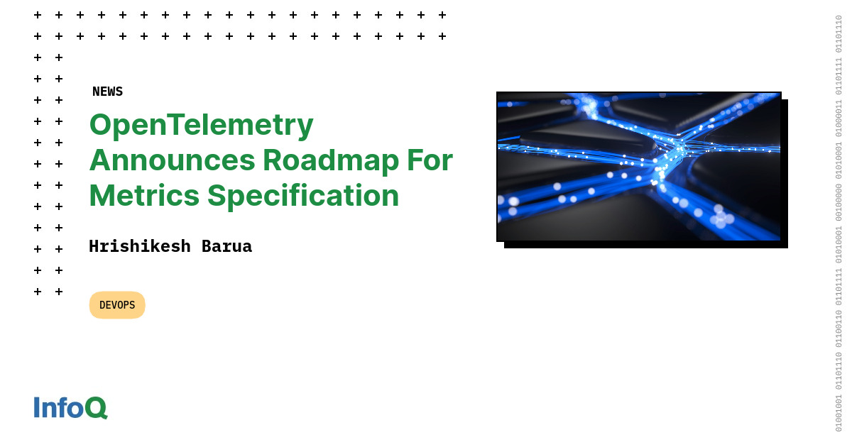 OpenTelemetry Announces Roadmap for Metrics Specification - InfoQ