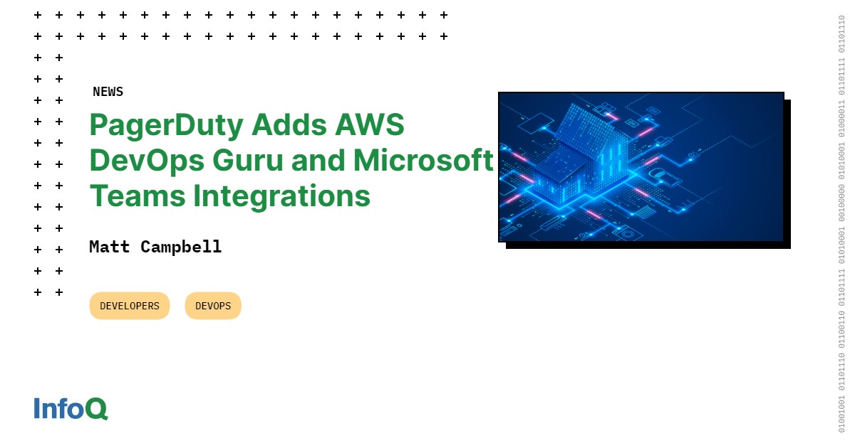 PagerDuty Adds AWS DevOps Guru and Microsoft Teams Integrations - InfoQ