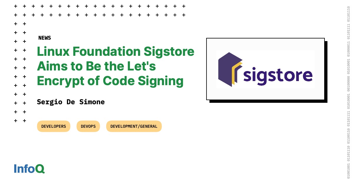 Linux Foundation Sigstore Aims to Be the Let's Encrypt of Code Signing - InfoQ