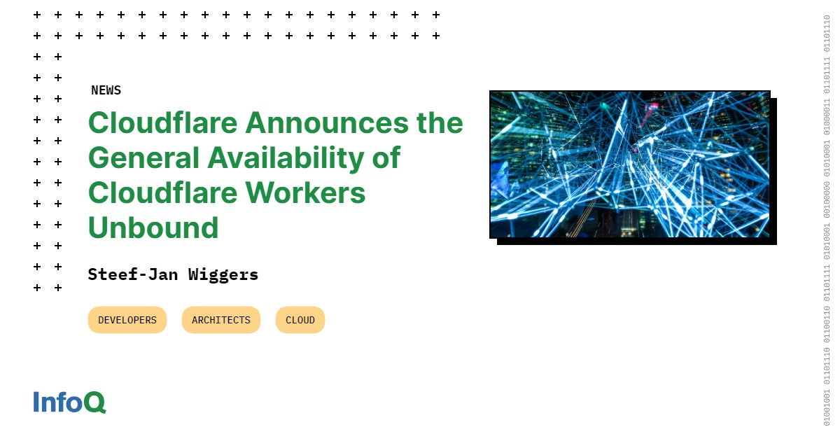 Cloudflare Announces the General Availability of Cloudflare Workers Unbound - InfoQ