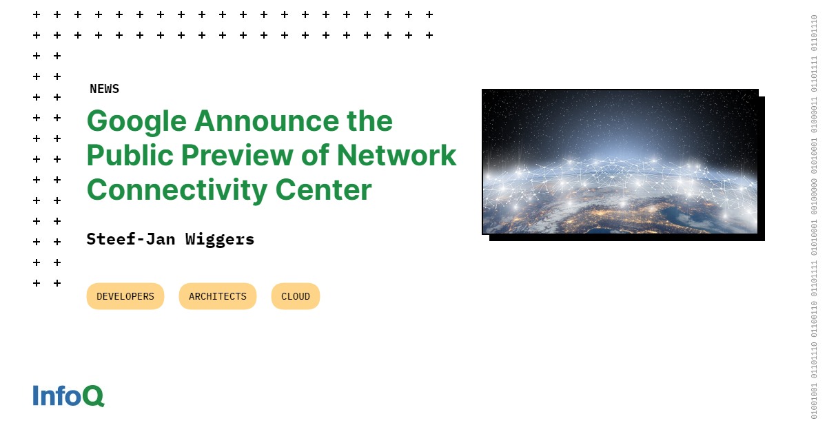 Google Announces the Public Preview of Network Connectivity Center - InfoQ