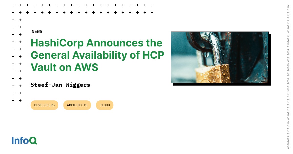 HashiCorp Announces the General Availability of HCP Vault on AWS - InfoQ