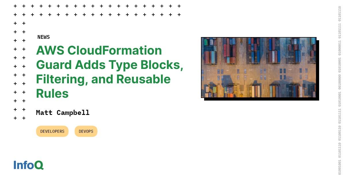 AWS CloudFormation Guard Adds Type Blocks, Filtering, and Reusable Rules - InfoQ